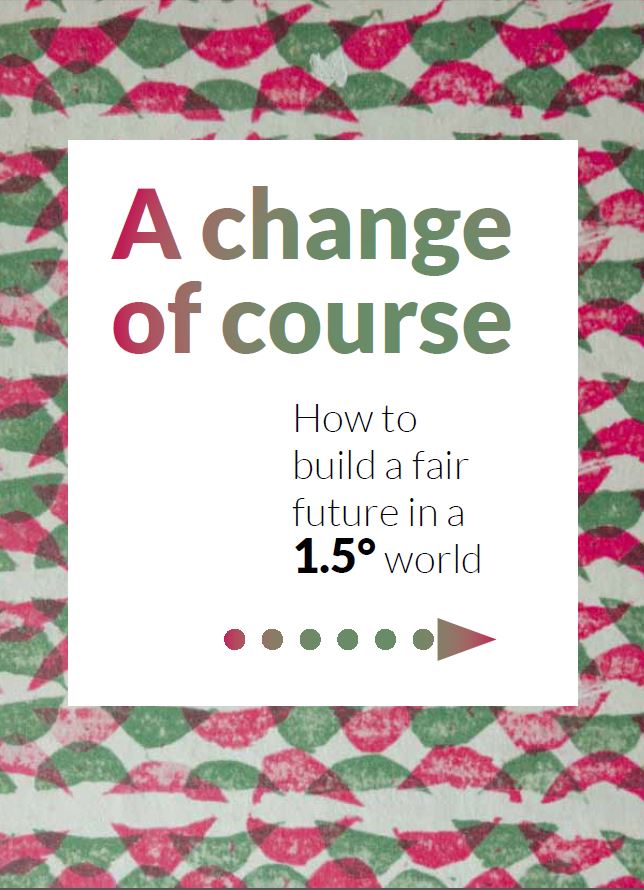 A change of course - How to build a fair future in a 1.5° world ...